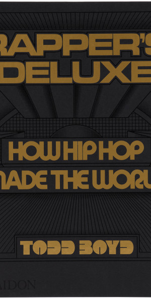 Phaidon - Rapper's Deluxe: How Hip Hop Made The World